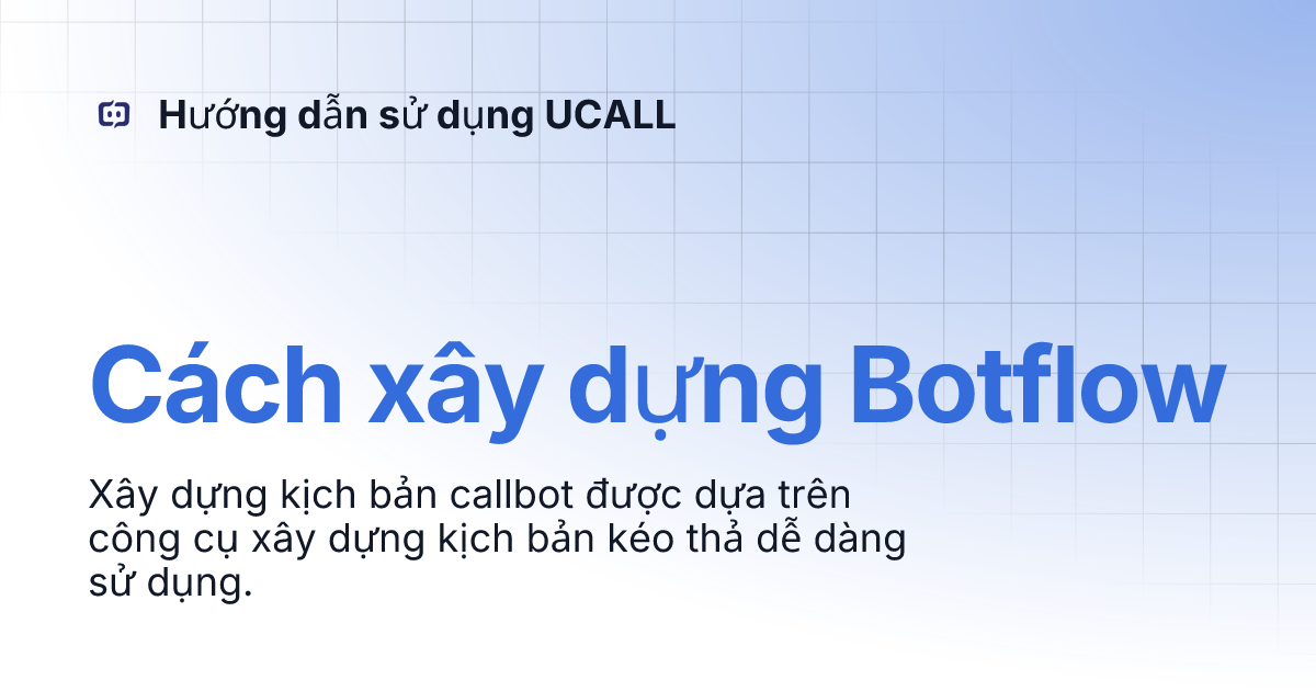 Cách xây dựng Botflow | Hướng dẫn sử dụng UCALL